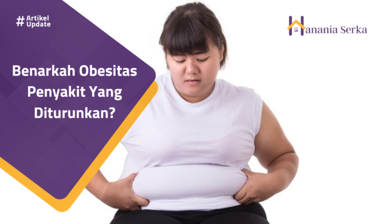 Benarkah Obesitas Penyakit Yang Diturunkan? | Hanania Serka