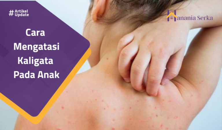 Cara Mengatasi Kaligata Pada Anak | Hanania Serka